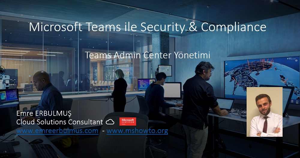 Microsoft Teams ile Security & Compliance - Teams Admin Center Yönetimi ...